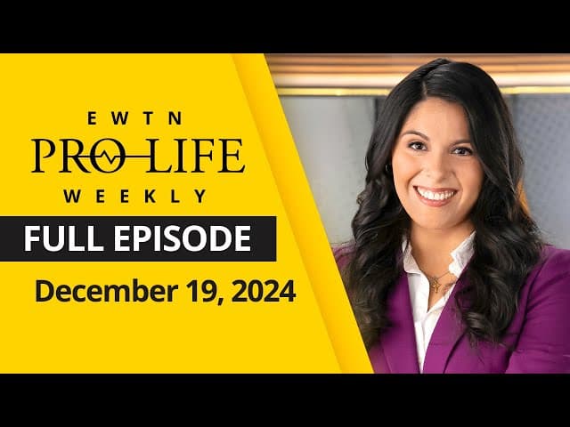 EWTN PRO-LIFE WEEKLY - 2024-12-19 - EWTN Pro-Life Weekly | Full EPISODE | Thursday, December ...