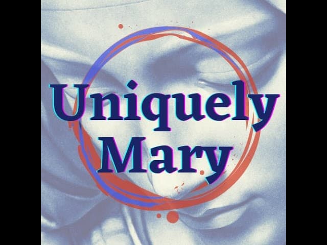 Uniquely Mary | Christendom