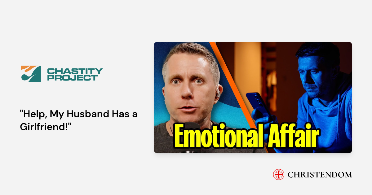 "Help, My Husband Has a Girlfriend!" - Jason Evert | Christendom