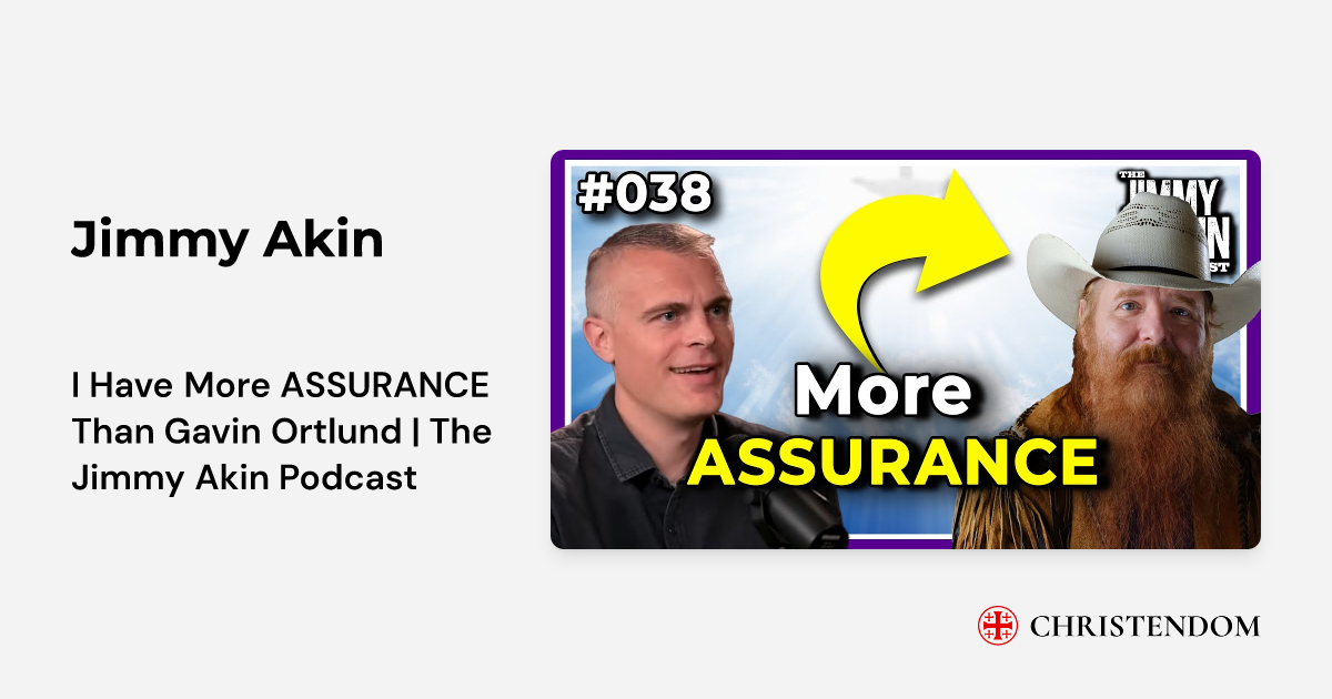 I Have More Assurance Than Gavin Ortlund The Jimmy Akin Podcast