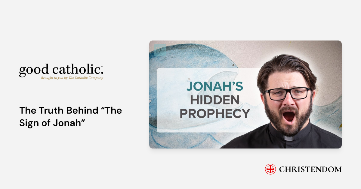 The Truth Behind “The Sign of Jonah” - Good Catholic | Christendom
