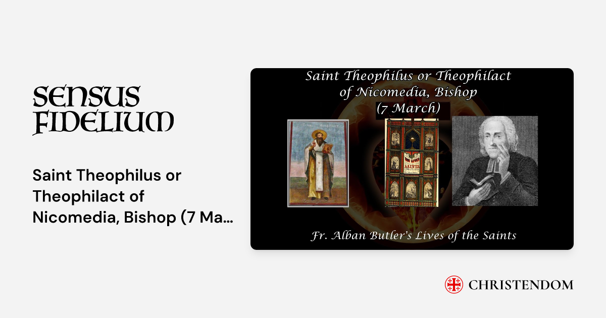 Saint Theophilus or Theophilact of Nicomedia, Bishop (7 March): Butler ...