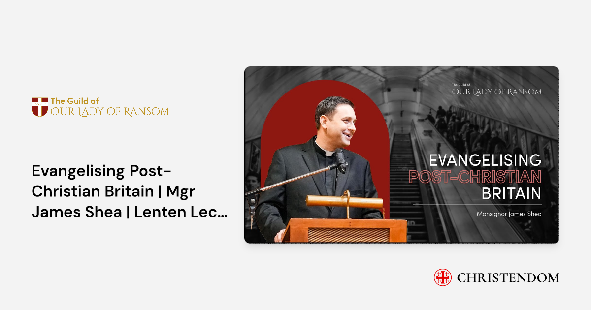 Evangelising Post-Christian Britain | Mgr James Shea | Lenten Lecture ...
