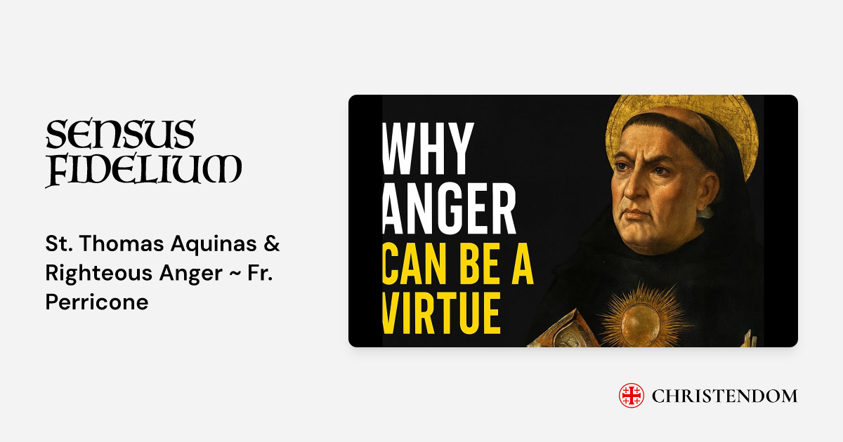 St. Thomas Aquinas & Righteous Anger ~ Fr. Perricone - Sensus Fidelium ...