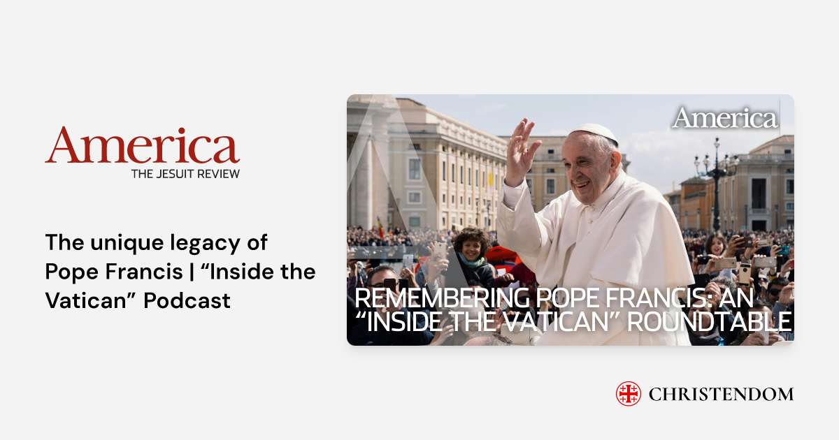 The unique legacy of Pope Francis | “Inside the Vatican” Podcast ...