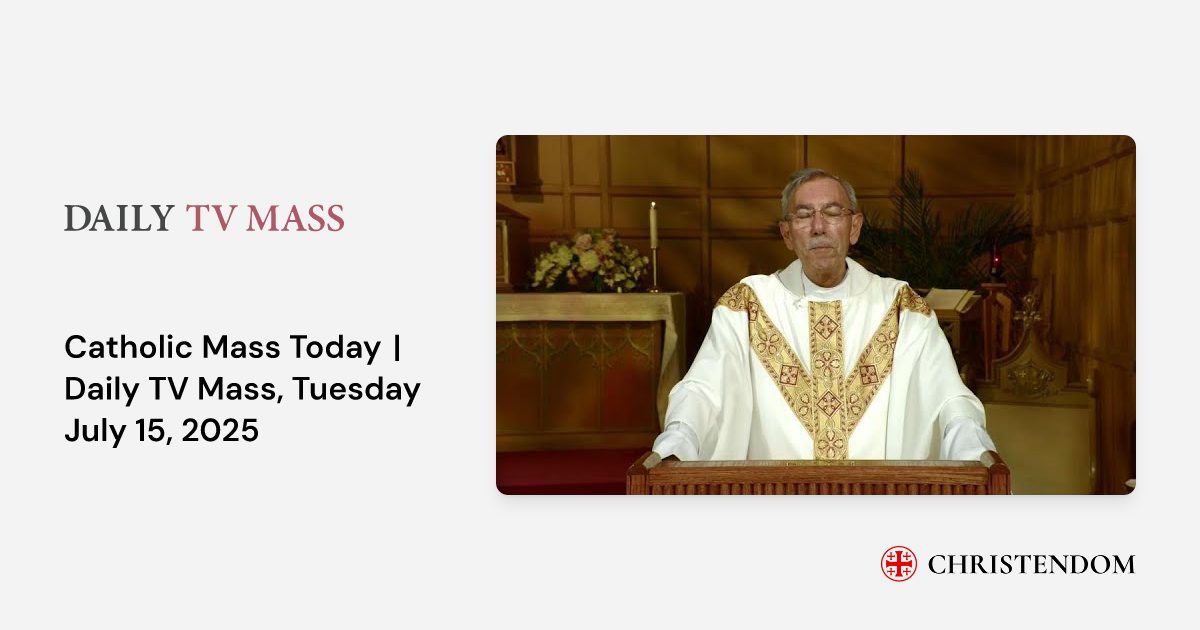 Catholic Mass Today | Daily TV Mass, Tuesday July 15, 2025 - Daily TV ...