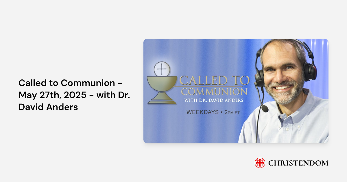 Called to Communion - May 27th, 2025 - with Dr. David Anders - EWTN ...