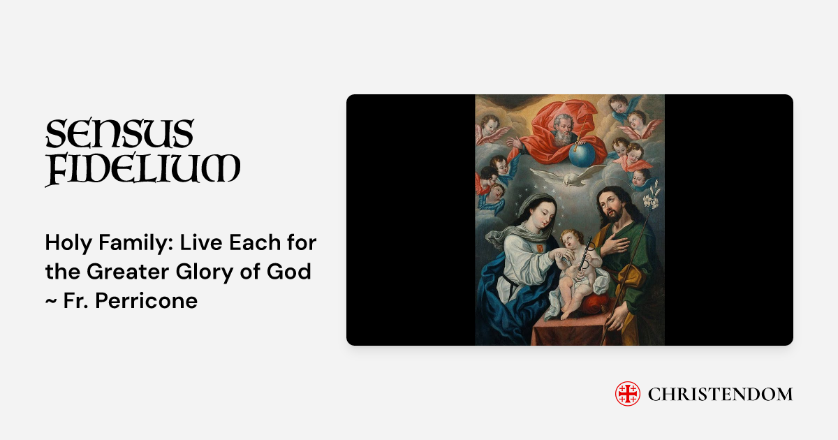 Holy Family: Live Each for the Greater Glory of God ~ Fr. Perricone ...