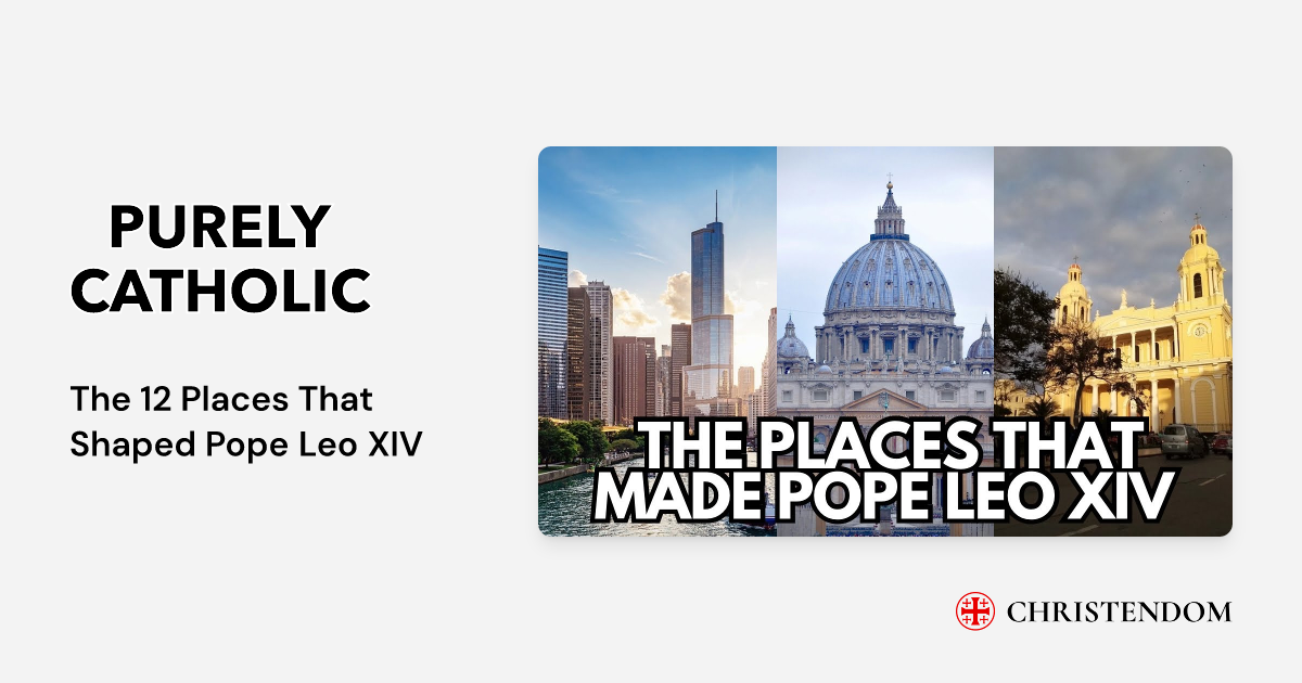 The 12 Places That Shaped Pope Leo XIV - Purely Catholic | Christendom