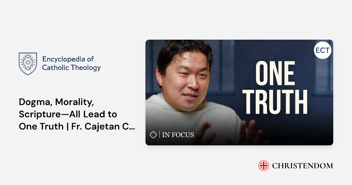 Dogma, Morality, Scripture—All Lead to One Truth | Fr. Cajetan Cuddy, O ...