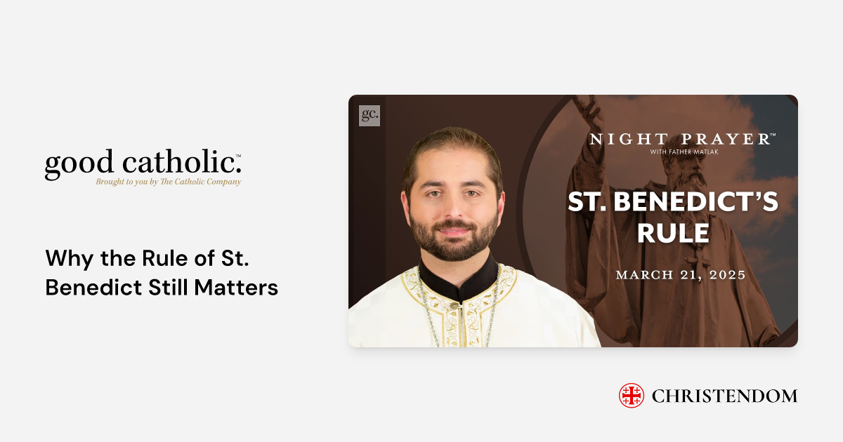 Why the Rule of St. Benedict Still Matters - Good Catholic | Christendom