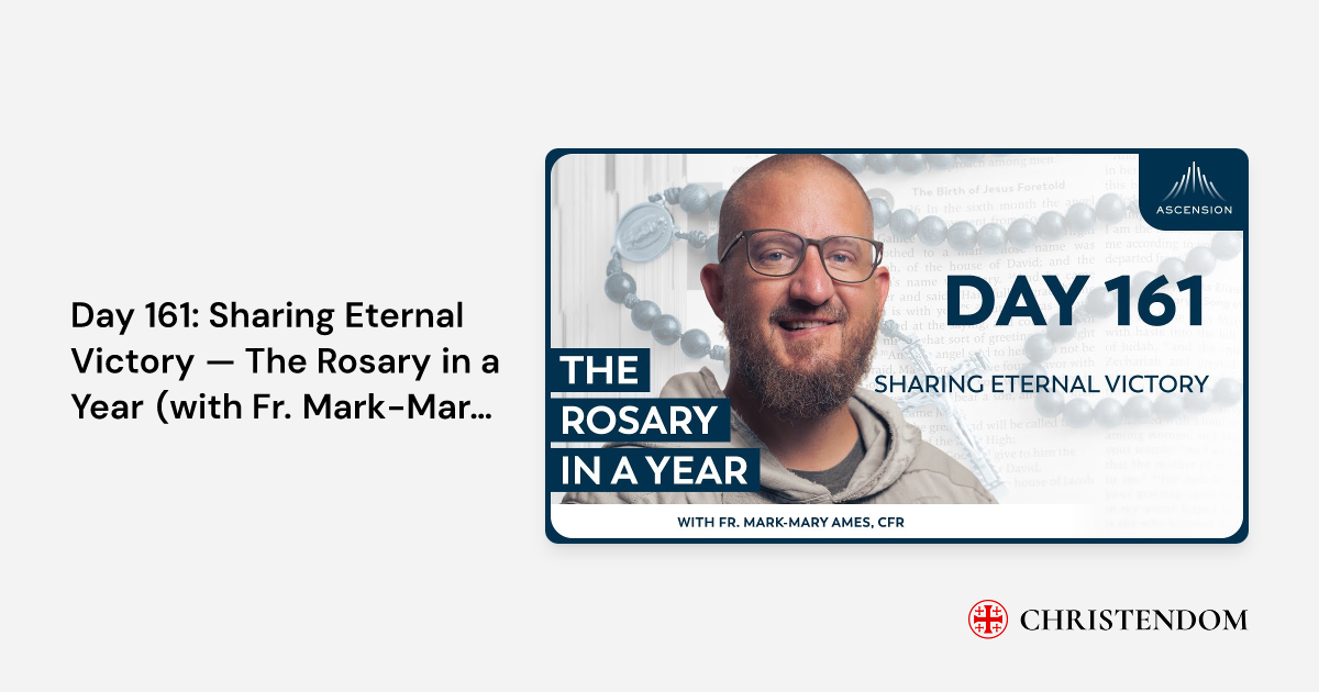 Day 161: Sharing Eternal Victory — The Rosary in a Year (with Fr. Mark ...