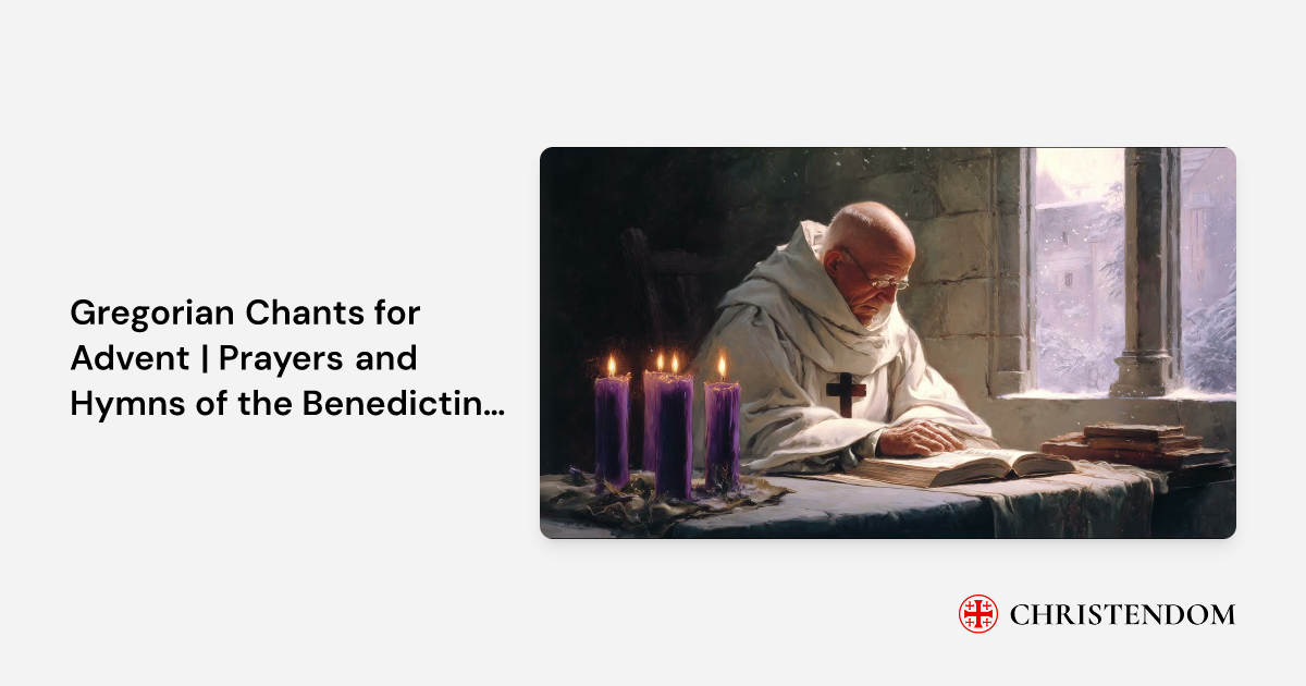 Gregorian Chants for Advent | Prayers and Hymns of the Benedictine ...