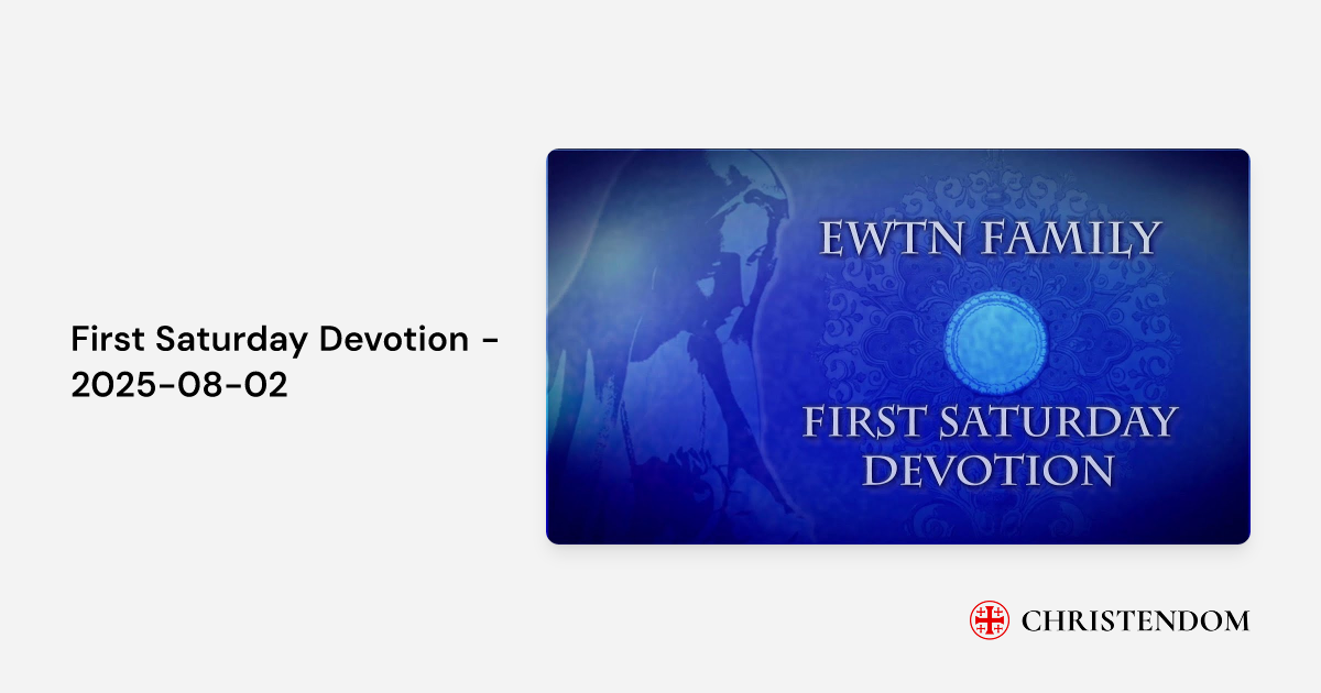 First Saturday Devotion - 2025-08-02 - EWTN | Christendom