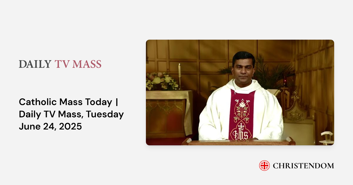 Catholic Mass Today | Daily TV Mass, Tuesday June 24, 2025 - Daily TV ...