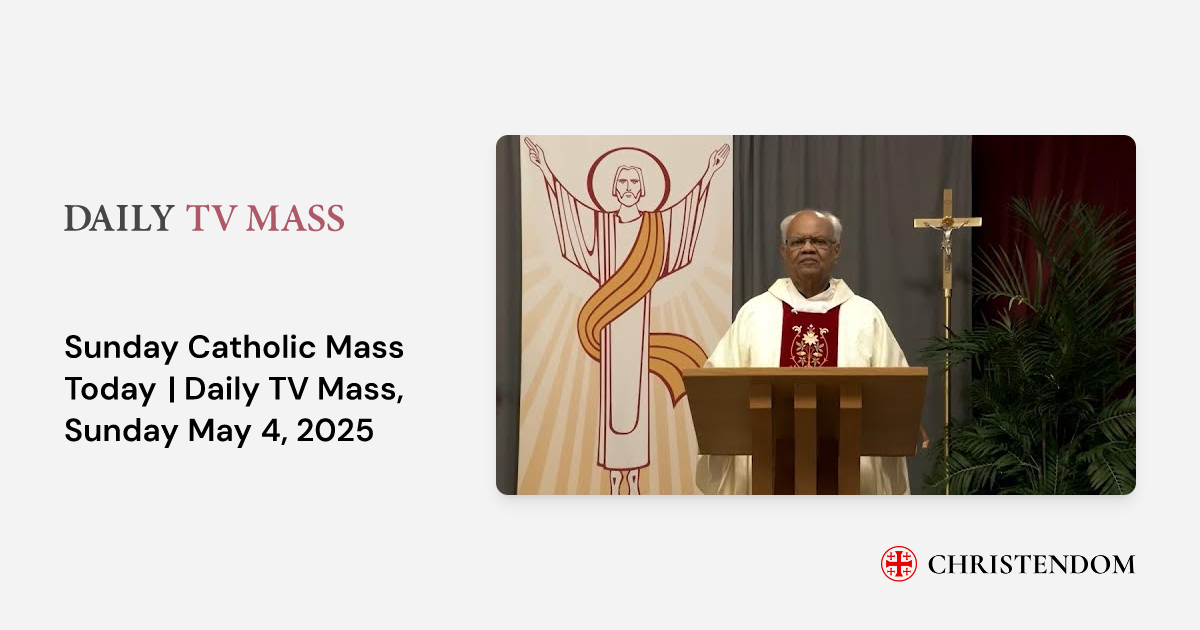 Sunday Catholic Mass Today | Daily TV Mass, Sunday May 4, 2025 - Daily ...