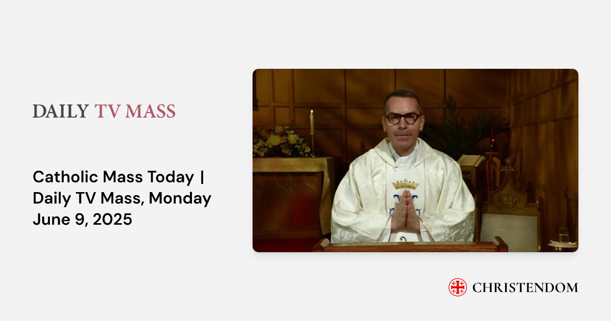 Catholic Mass Today | Daily TV Mass, Monday June 9, 2025 - Daily TV ...