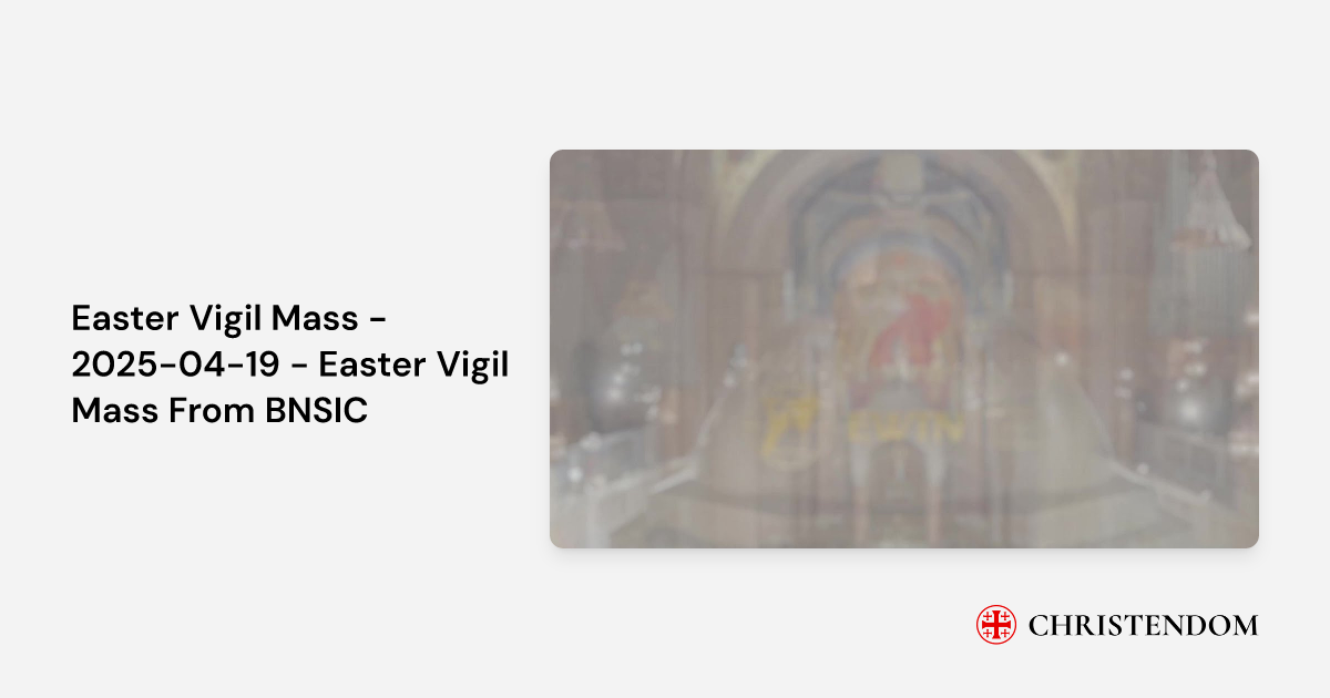 Easter Vigil Mass - 2025-04-19 - Easter Vigil Mass From BNSIC - EWTN ...