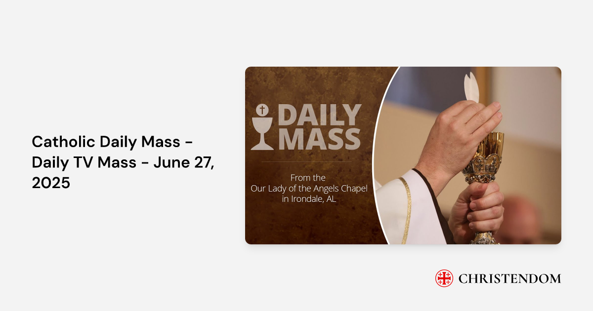 Catholic Daily Mass - Daily TV Mass - June 27, 2025 - EWTN | Christendom