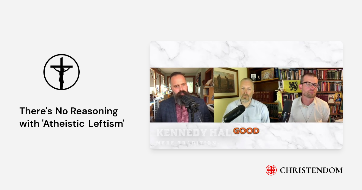 There's No Reasoning with 'Atheistic Leftism' - The Meaning of Catholic ...
