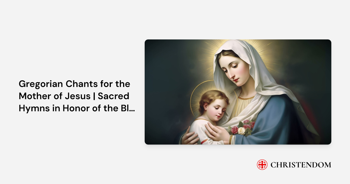 Gregorian Chants for the Mother of Jesus | Sacred Hymns in Honor of the ...