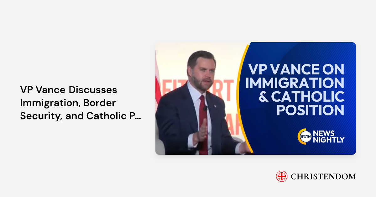 VP Vance Discusses Immigration, Border Security, and Catholic Position ...