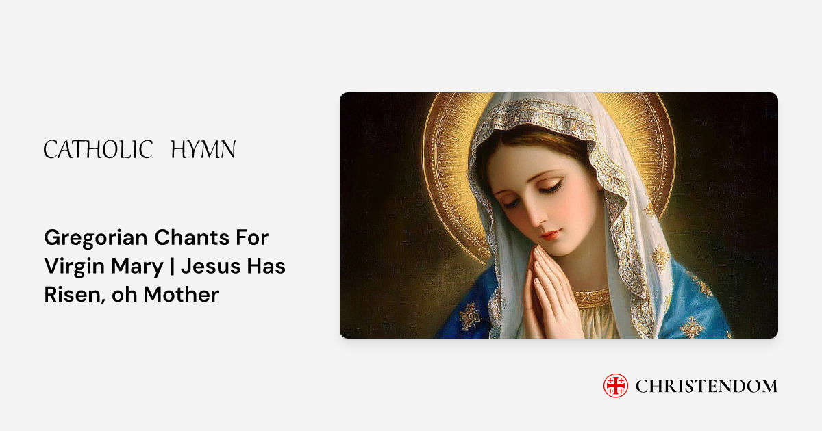 Gregorian Chants For Virgin Mary | Jesus Has Risen, oh Mother ...