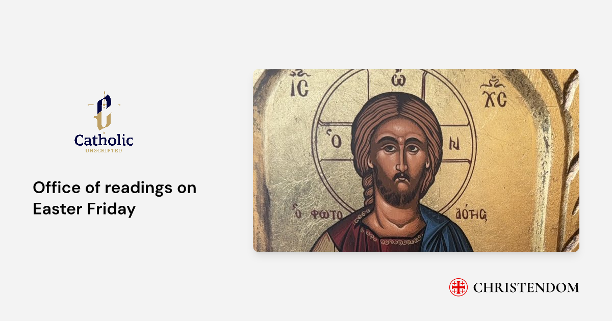 Office of readings on Easter Friday - Catholic Unscripted | Christendom