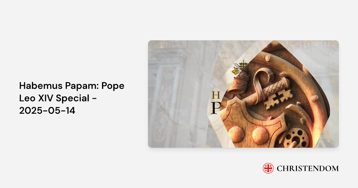 Habemus Papam: Pope Leo XIV Special - 2025-05-14 - EWTN | Christendom