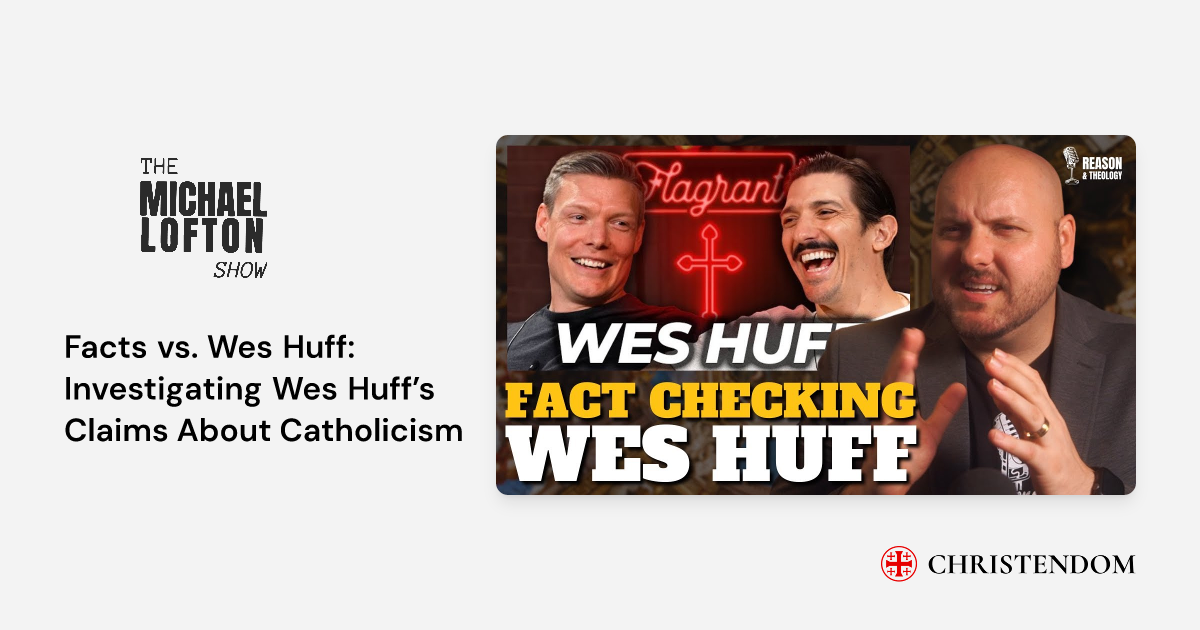 Facts vs. Wes Huff: Investigating Wes Huff’s Claims About Catholicism ...