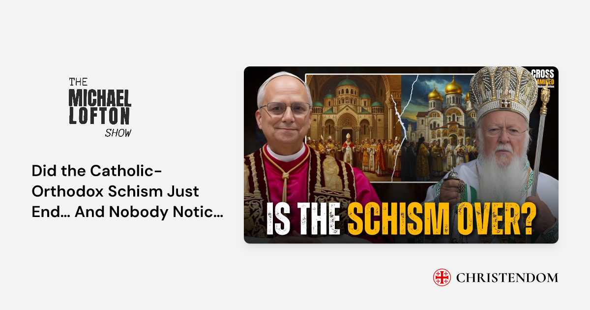 Did the Catholic-Orthodox Schism Just End… And Nobody Noticed? - Cross ...
