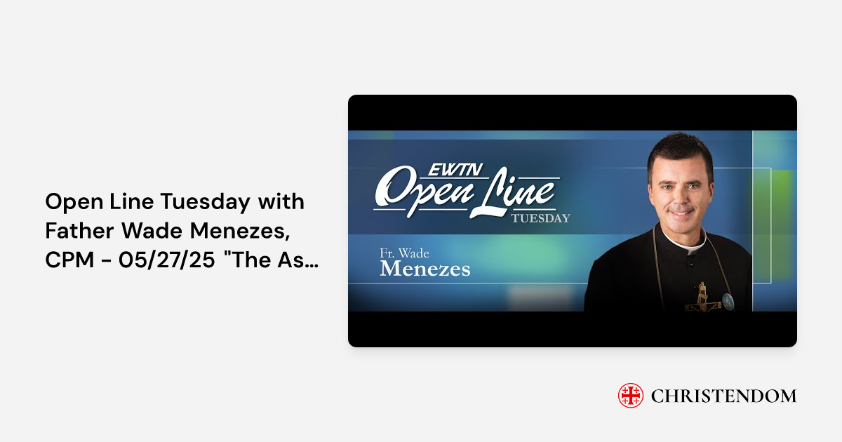 Open Line Tuesday with Father Wade Menezes, CPM - 05/27/25 "The ...