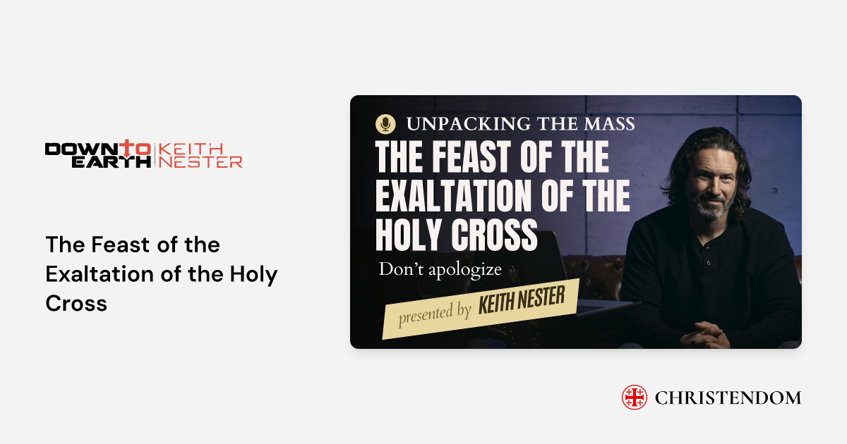 The Feast of the Exaltation of the Holy Cross - Keith Nester | Christendom