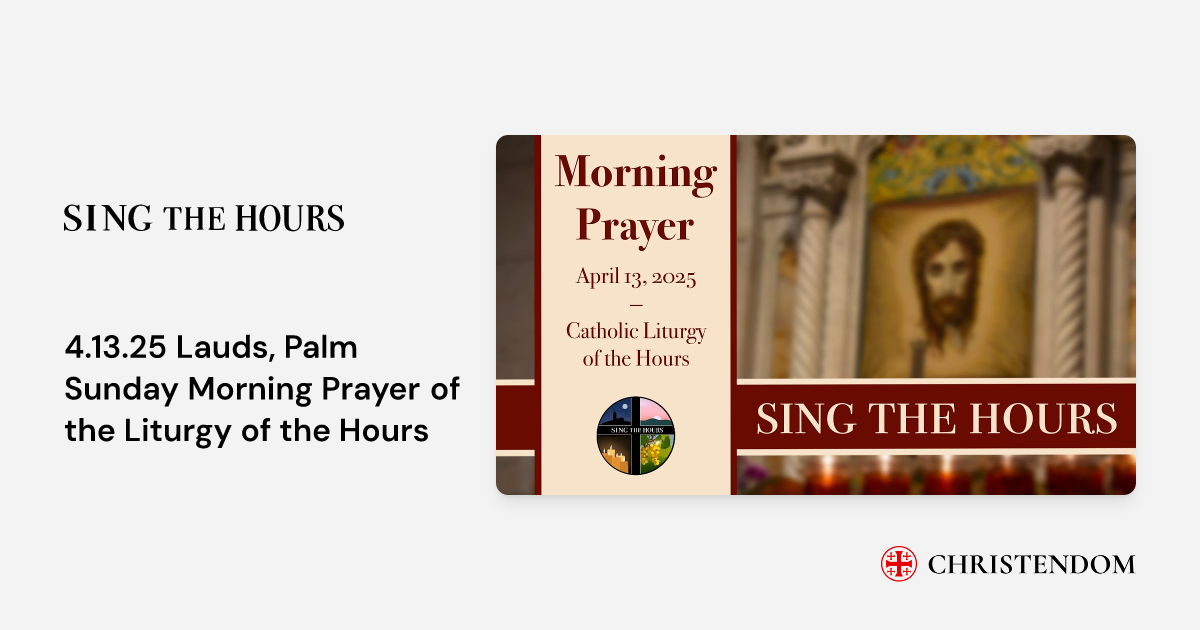 4.13.25 Lauds, Palm Sunday Morning Prayer of the Liturgy of the Hours ...