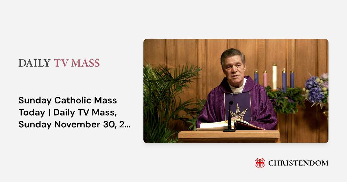 Sunday Catholic Mass Today | Daily TV Mass, Sunday November 30, 2025 ...