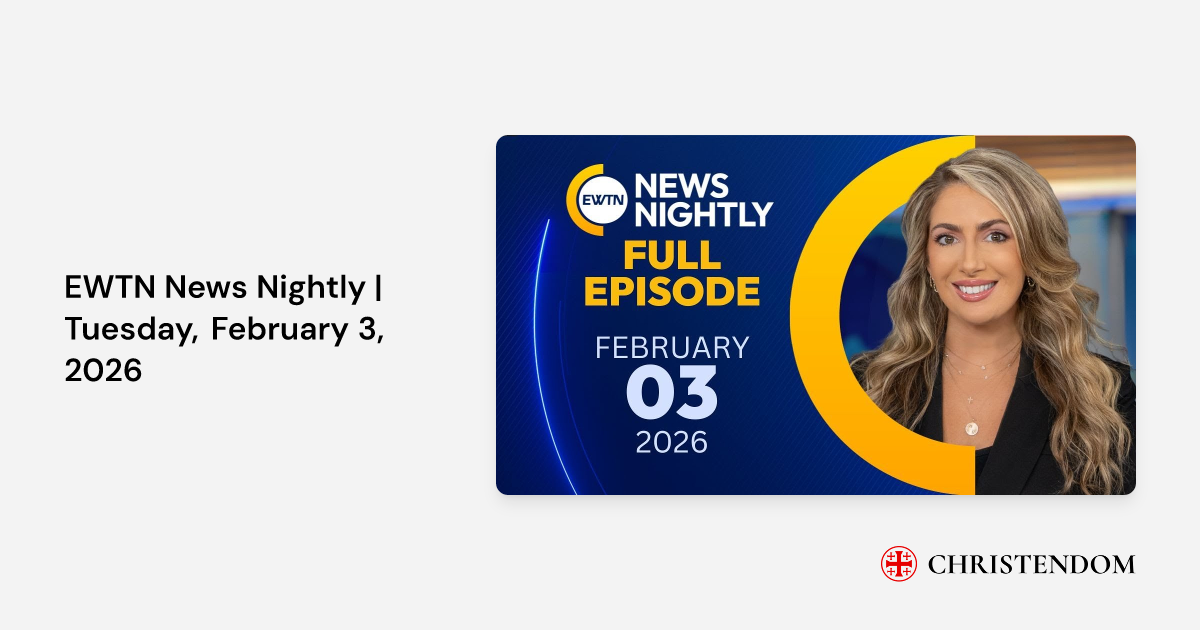 EWTN News Nightly | Tuesday, February 3, 2026 - EWTN News | Christendom