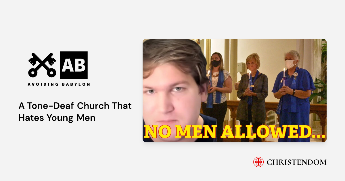 A Tone-Deaf Church That Hates Young Men - Avoiding Babylon | Christendom