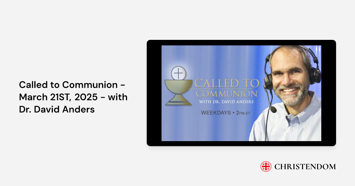 Called to Communion - March 21ST, 2025 - with Dr. David Anders - EWTN | Christendom