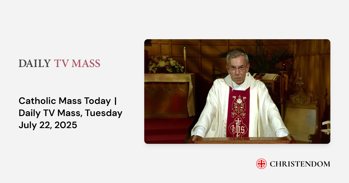Catholic Mass Today | Daily TV Mass, Tuesday July 22, 2025 - Daily TV ...