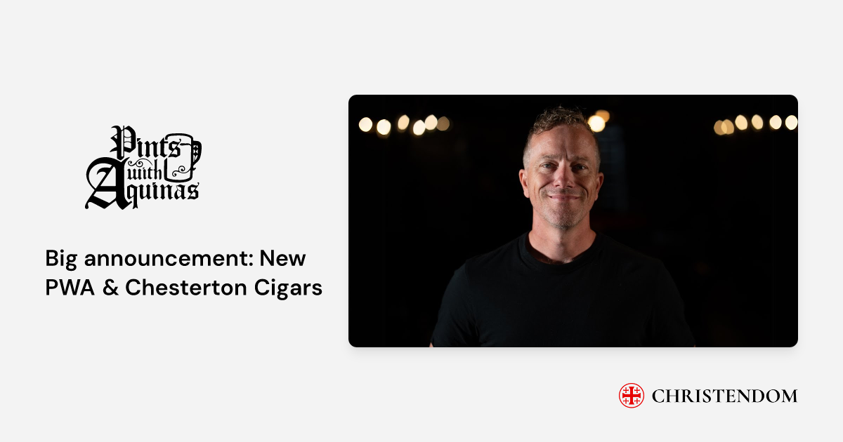 Big announcement: New PWA & Chesterton Cigars - Matt Fradd | Christendom