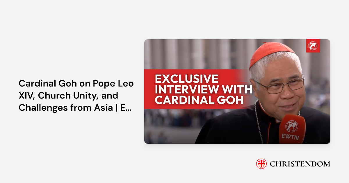 Cardinal Goh on Pope Leo XIV, Church Unity, and Challenges from Asia ...
