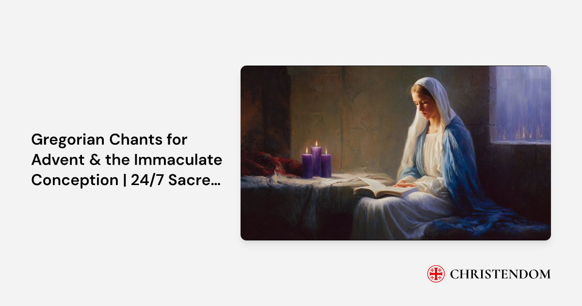 Gregorian Chants for Advent & the Immaculate Conception | 24/7 Sacred ...
