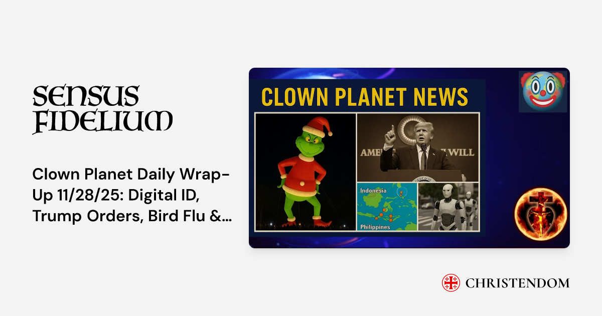 Clown Planet Daily Wrap-Up 11/28/25: Digital ID, Trump Orders, Bird Flu & More - Sensus Fidelium ...