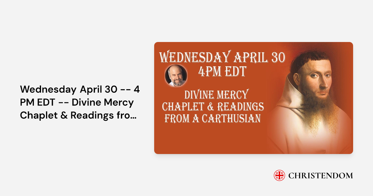 Wednesday April 30 -- 4 PM EDT -- Divine Mercy Chaplet & Readings from a Carthusian ...