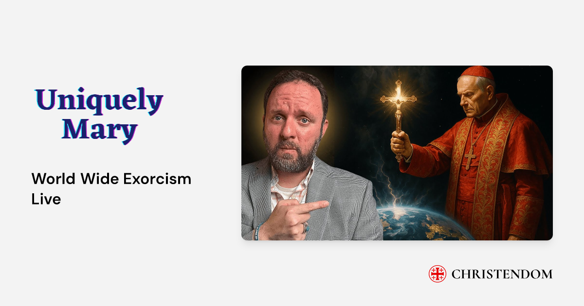 World Wide Exorcism Live - Uniquely Mary | Christendom