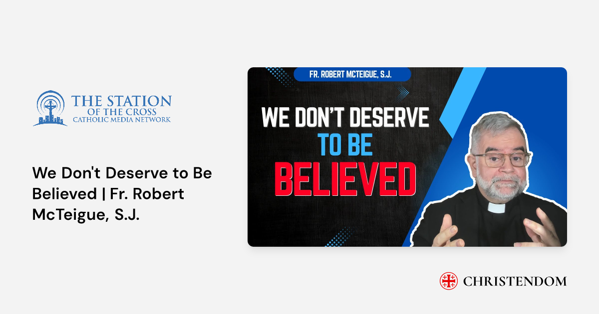 We Don't Deserve to Be Believed | Fr. Robert McTeigue, S.J ...