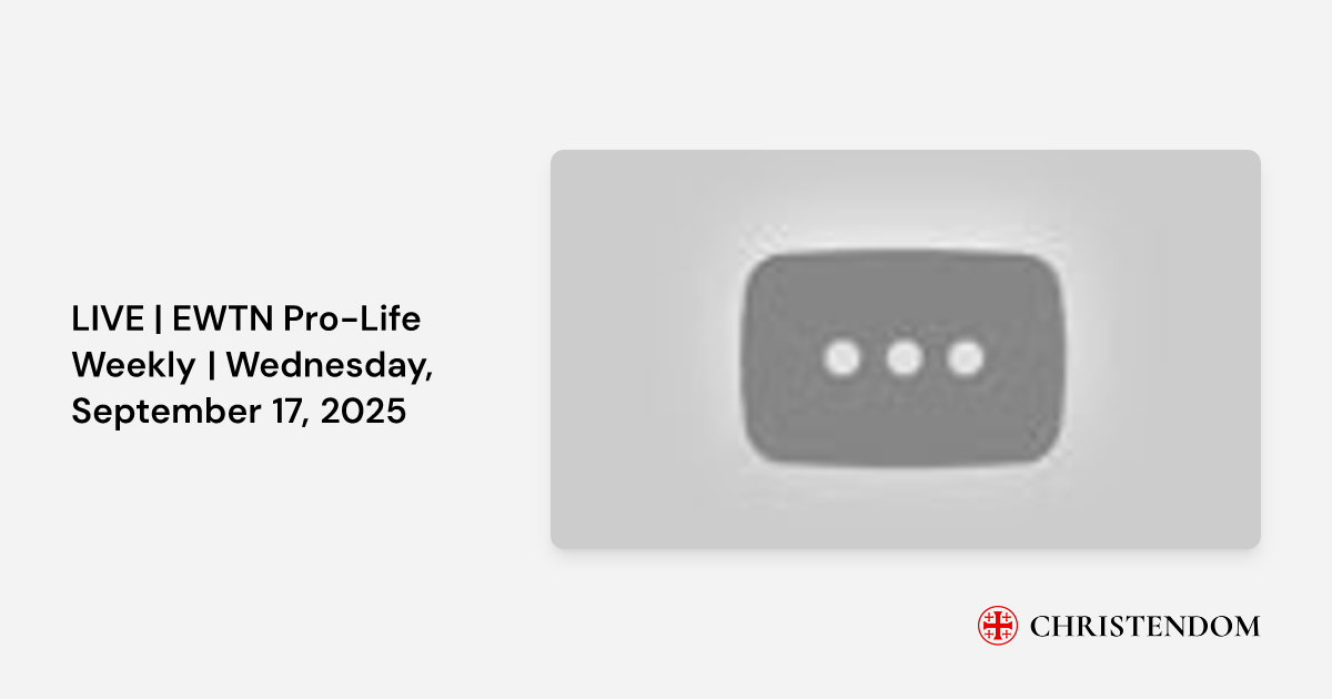 LIVE | EWTN Pro-Life Weekly | Wednesday, September 17, 2025 - EWTN ...