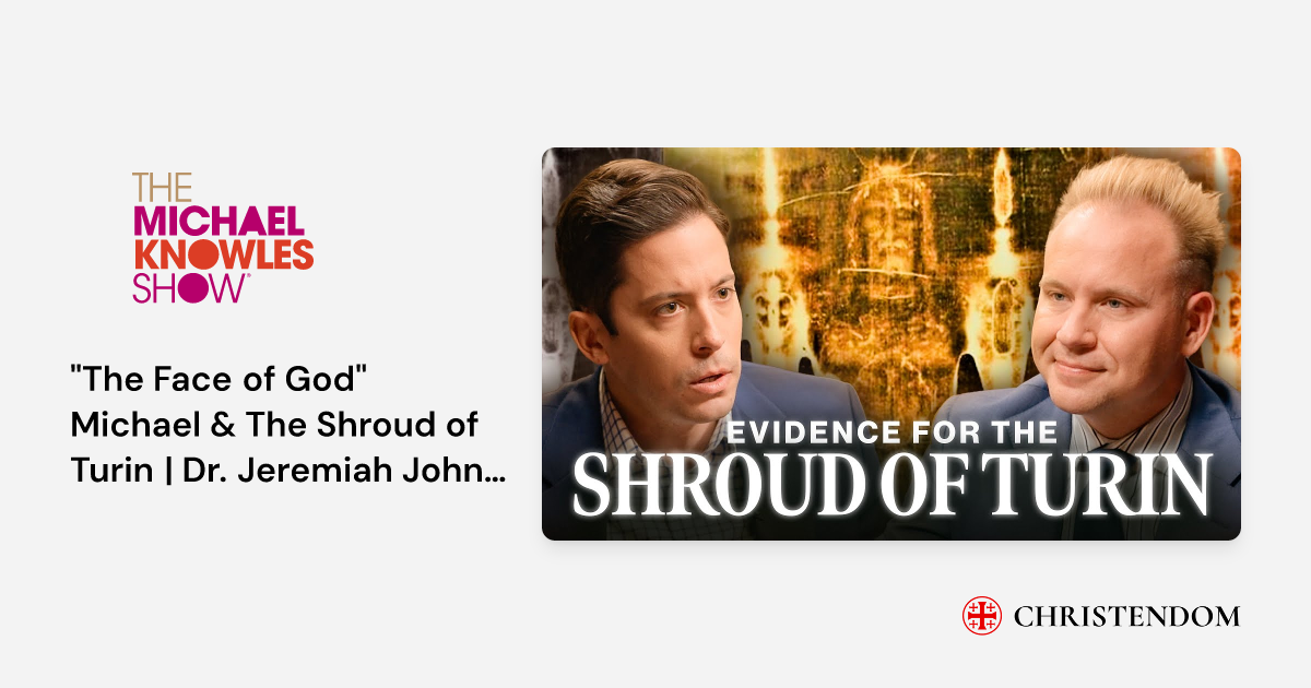 "The Face of God" Michael & The Shroud of Turin | Dr. Jeremiah Johnston ...