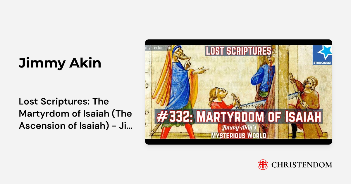 Lost Scriptures: The Martyrdom of Isaiah (The Ascension of Isaiah) - Jimmy Akin's Mysterious ...
