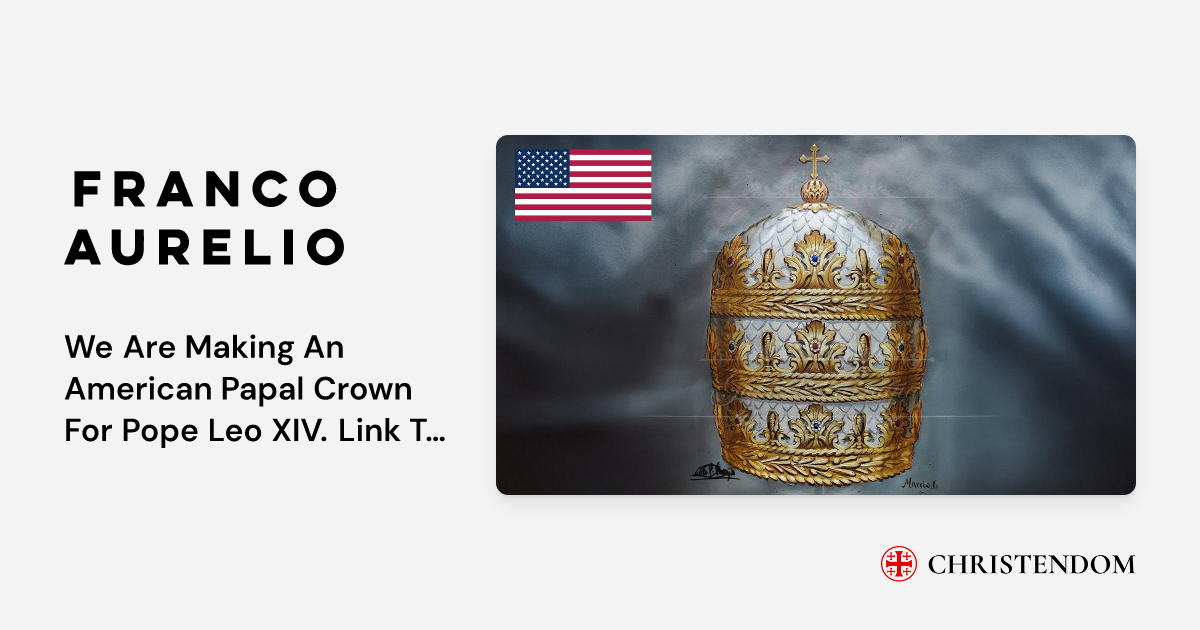 We Are Making An American Papal Crown For Pope Leo XIV. Link To Donate ...